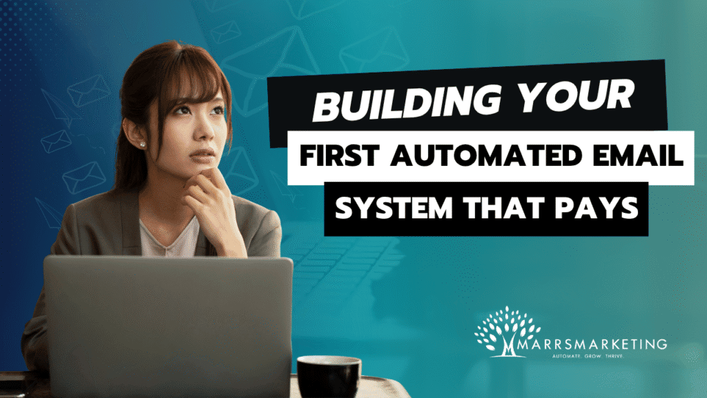Building Your First Automated Email System That Pays - Marrs Marketing